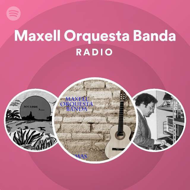 Maxell Orquesta Banda Radio | Spotify Playlist