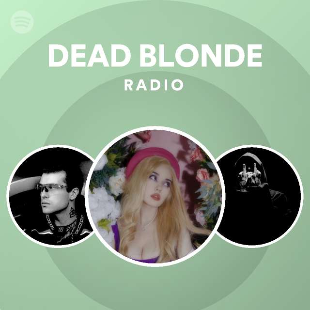 DEAD BLONDE Radio - playlist by Spotify | Spotify