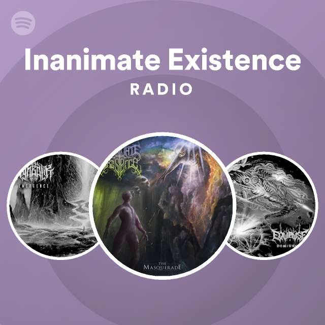 Inanimate Existence Radio - playlist by Spotify | Spotify