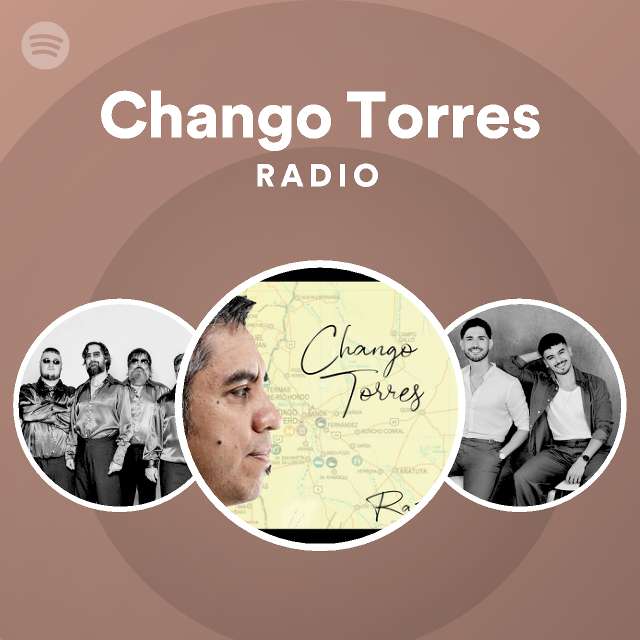 Chango Torres Radio - playlist by Spotify | Spotify