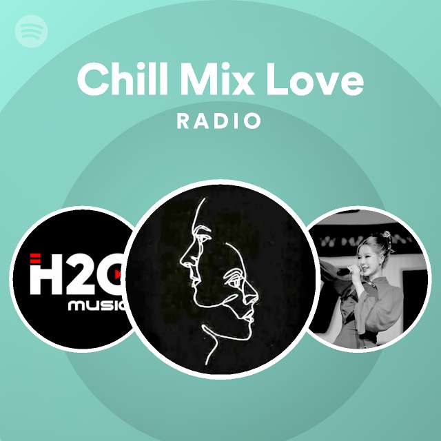 Chill Mix Love Radio - playlist by Spotify | Spotify