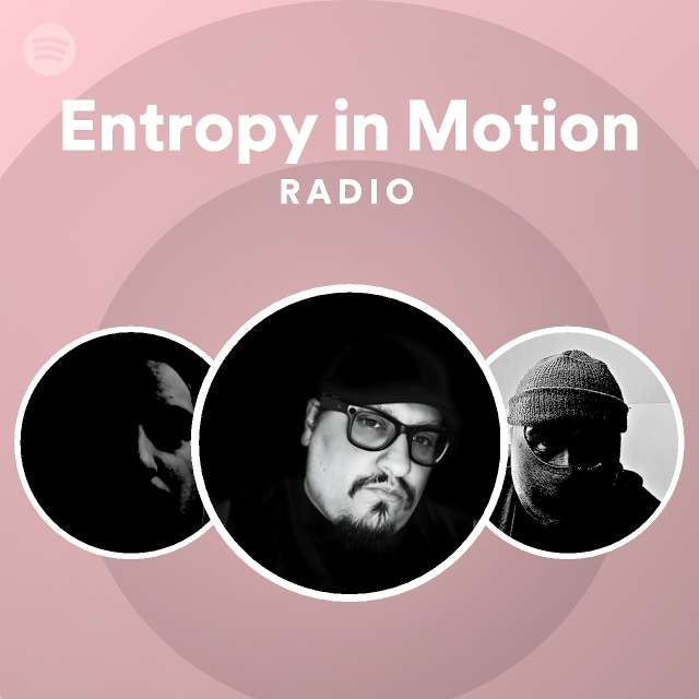Entropy in Motion Radio - playlist by Spotify | Spotify