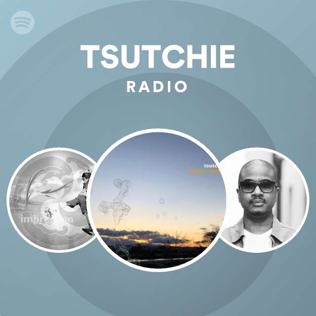 TSUTCHIE | Spotify - Listen Free