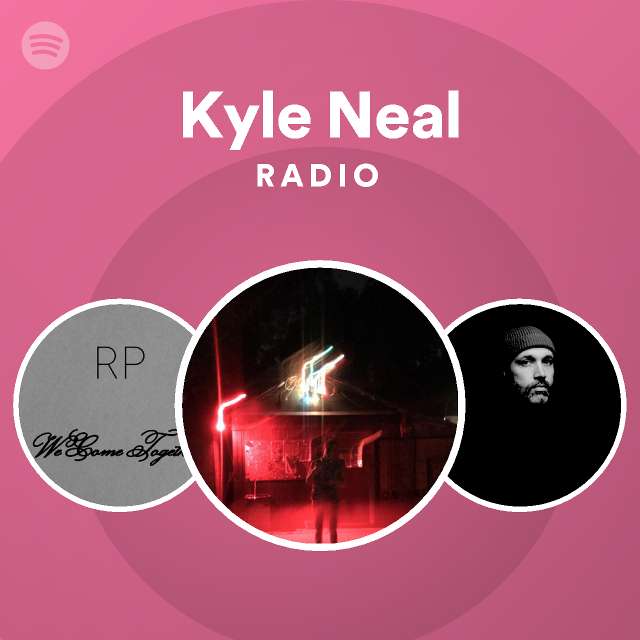 Kyle Neal Radio - playlist by Spotify | Spotify