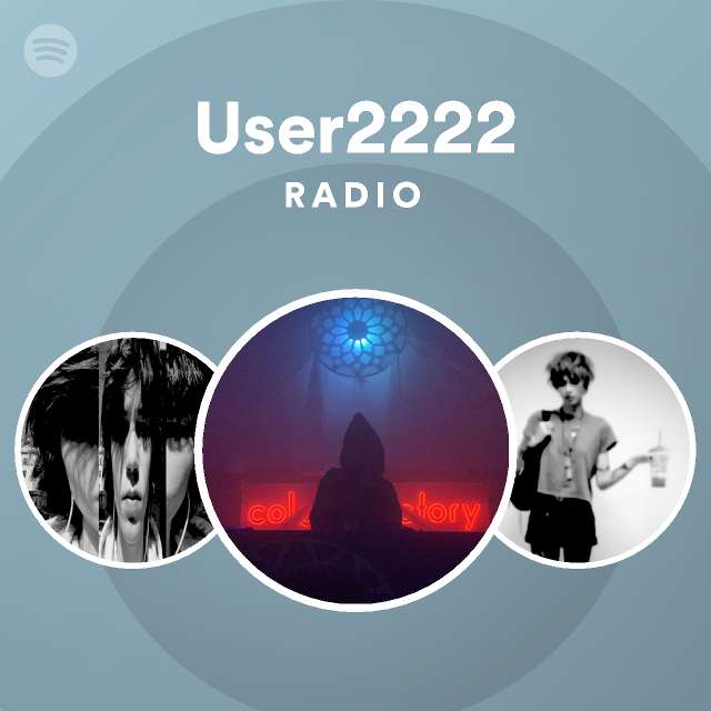 User2222 Radio - playlist by Spotify | Spotify