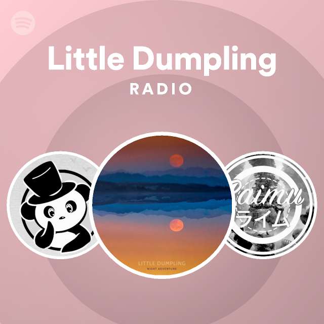 Little Dumpling Radio - playlist by Spotify | Spotify