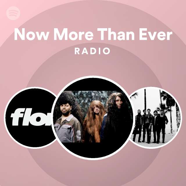 Now More Than Ever Radio | Spotify Playlist Now More Than Ever Radio | Spotify Playlist