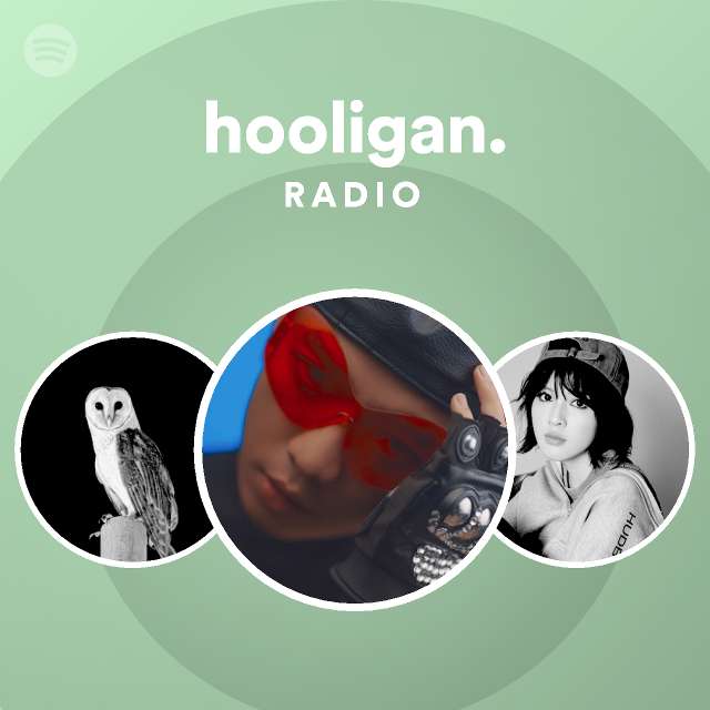hooligan. Radio - playlist by Spotify | Spotify