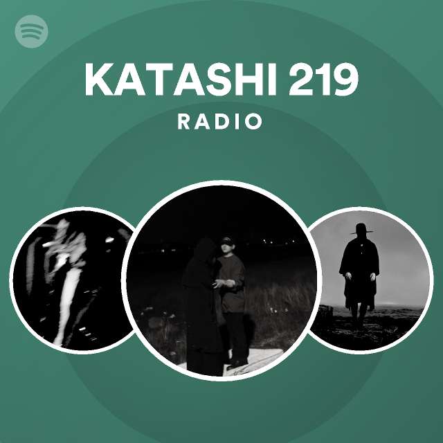 KATASHI 219 Radio | Spotify Playlist