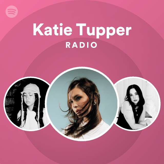 Katie Tupper Radio - playlist by Spotify | Spotify