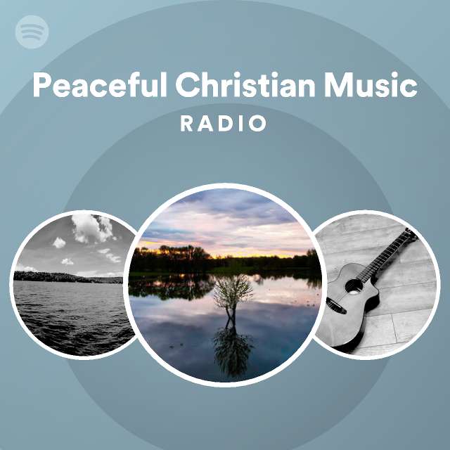 Peaceful Christian Music Radio - playlist by Spotify | Spotify