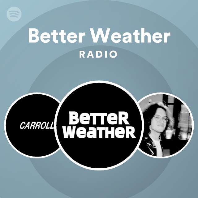 Better Weather Radio - playlist by Spotify | Spotify