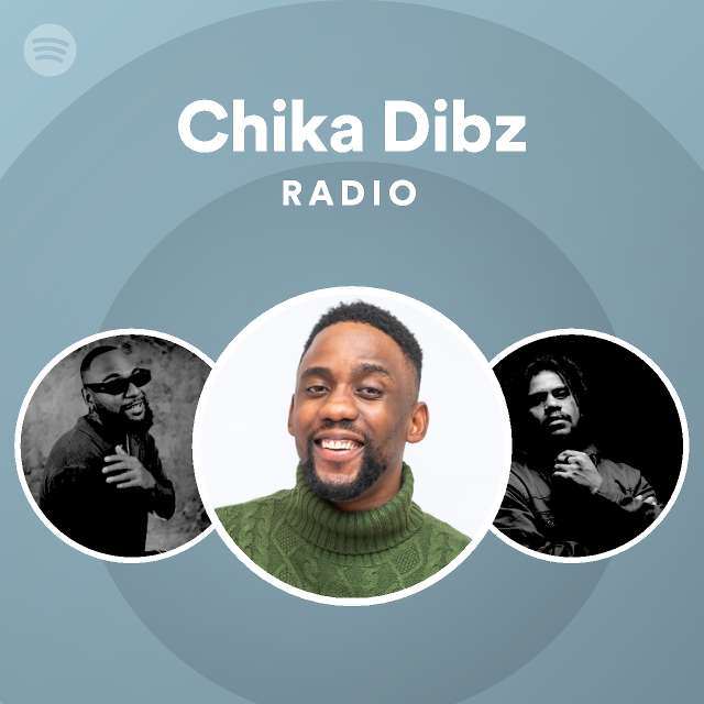 Chika Dibz Radio - playlist by Spotify | Spotify