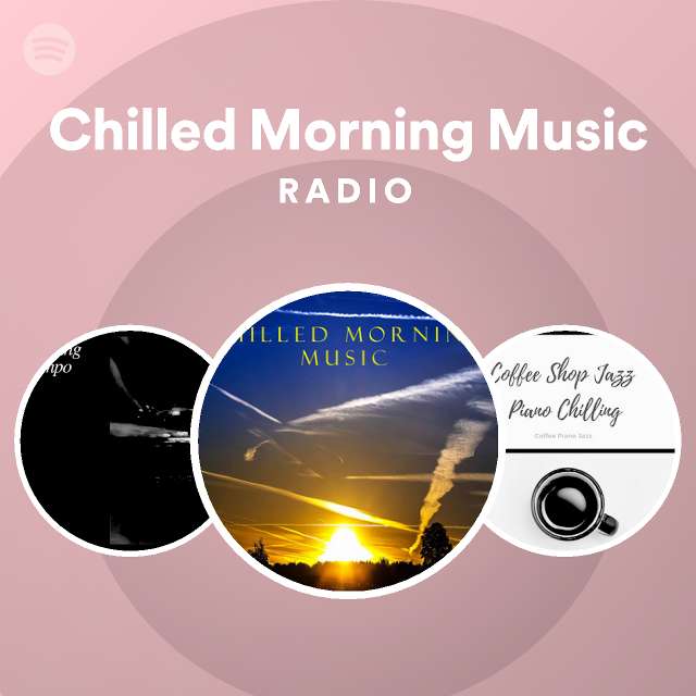 Chilled Morning Music Radio - playlist by Spotify | Spotify
