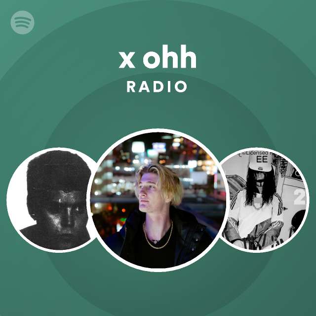x ohh Radio - playlist by Spotify | Spotify