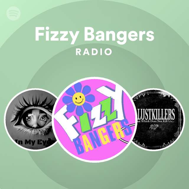 Fizzy Bangers Radio - playlist by Spotify | Spotify