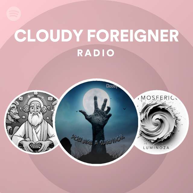 CLOUDY FOREIGNER Radio | Spotify Playlist