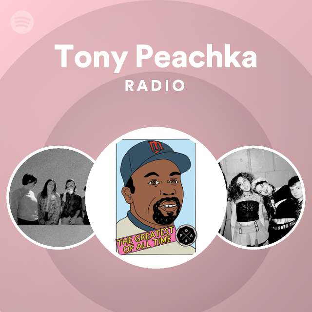 Tony Peachka Radio | Spotify Playlist