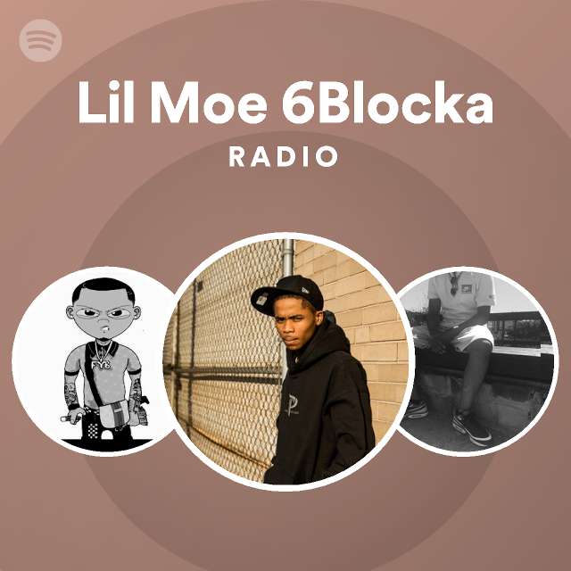 Lil Moe 6Blocka Radio - playlist by Spotify | Spotify