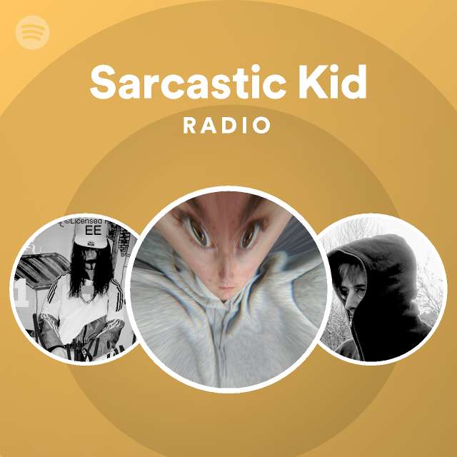 Sarcastic Kid Radio - playlist by Spotify | Spotify
