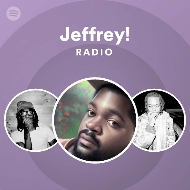 Jeffrey! Radio - playlist by Spotify | Spotify
