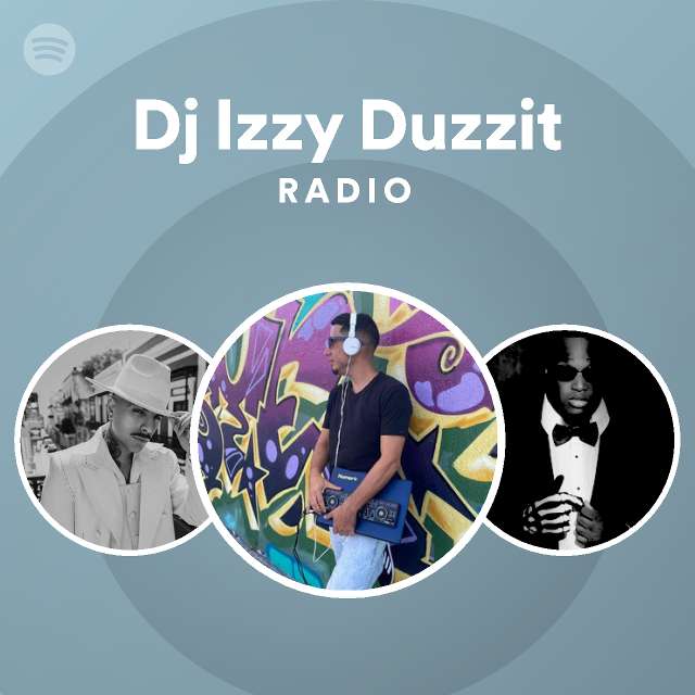 Dj Izzy Duzzit Radio - playlist by Spotify | Spotify