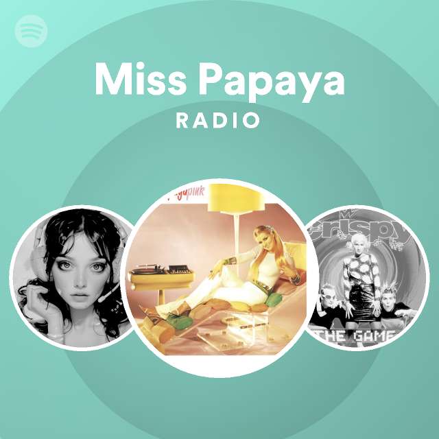 Miss Papaya Radio - playlist by Spotify | Spotify
