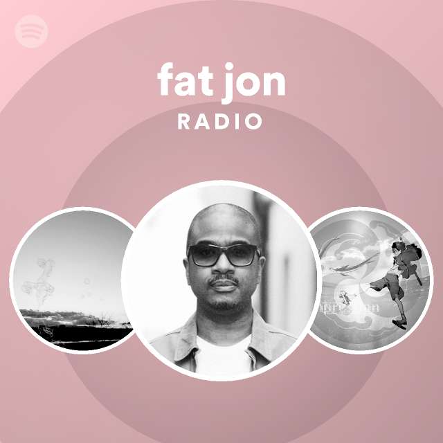 fat jon Radio | Spotify Playlist