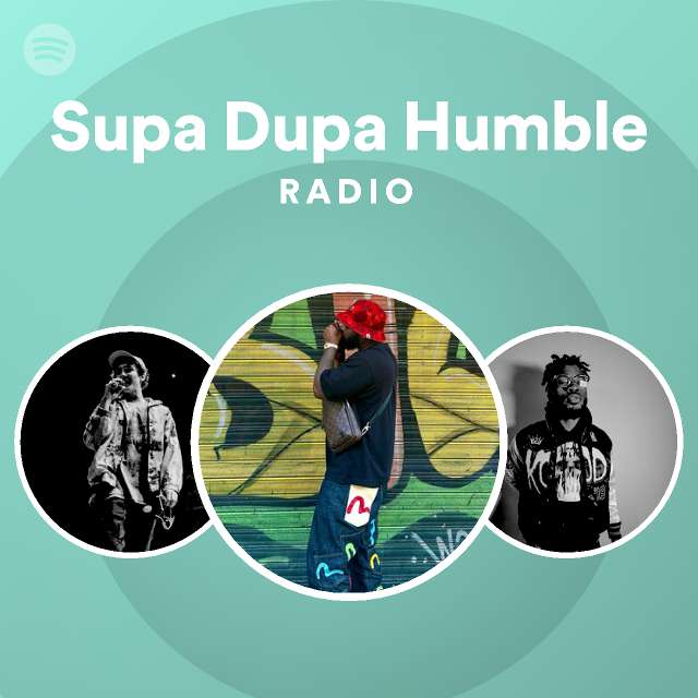 Supa Dupa Humble Radio - playlist by Spotify | Spotify