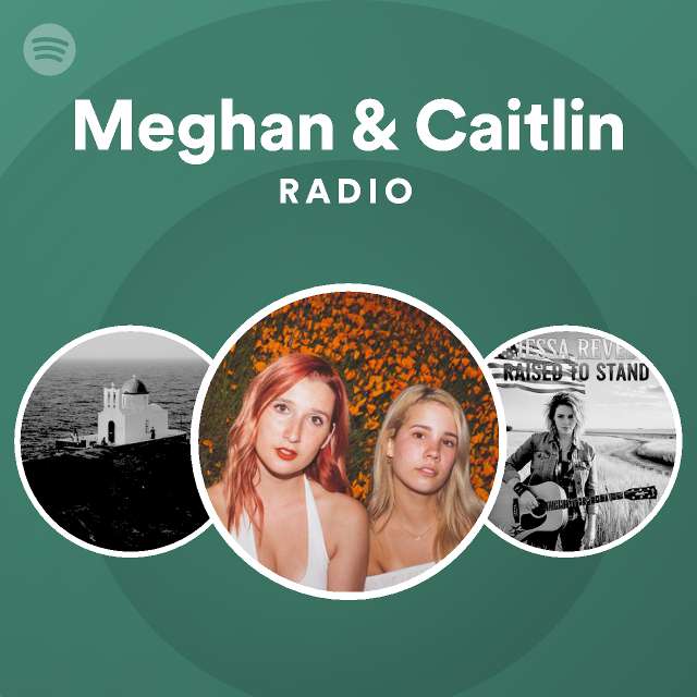 Meghan & Caitlin Radio - playlist by Spotify | Spotify