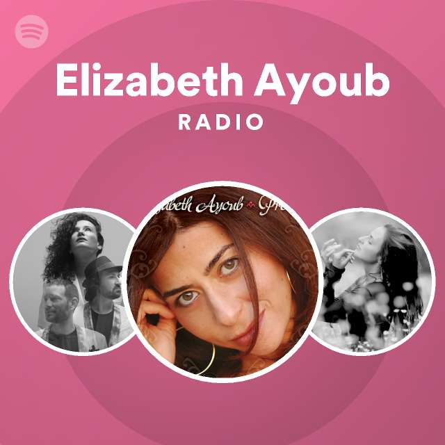 Elizabeth Ayoub Radio | Spotify Playlist