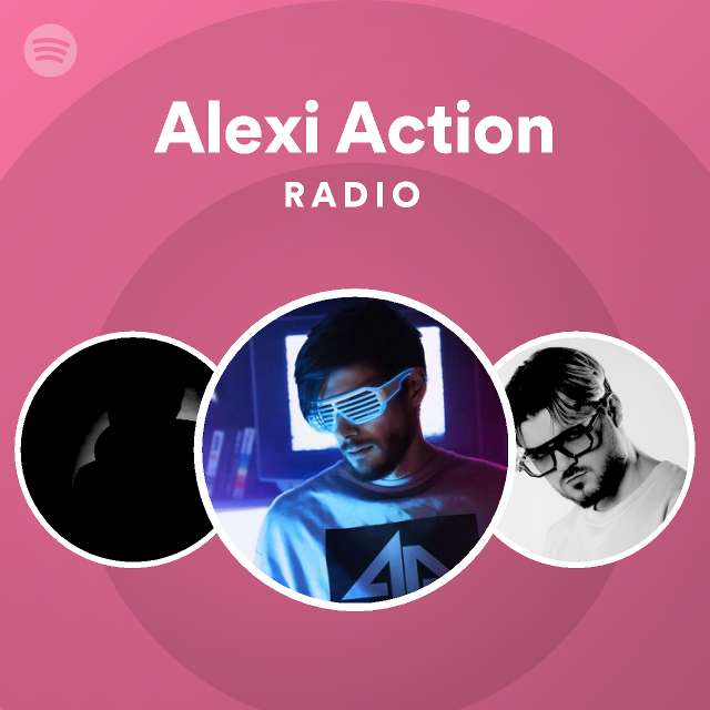 Alexi Action Radio - playlist by Spotify | Spotify
