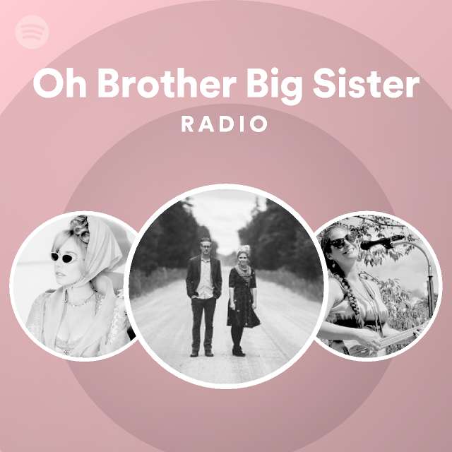 Oh Brother Big Sister Radio | Spotify Playlist