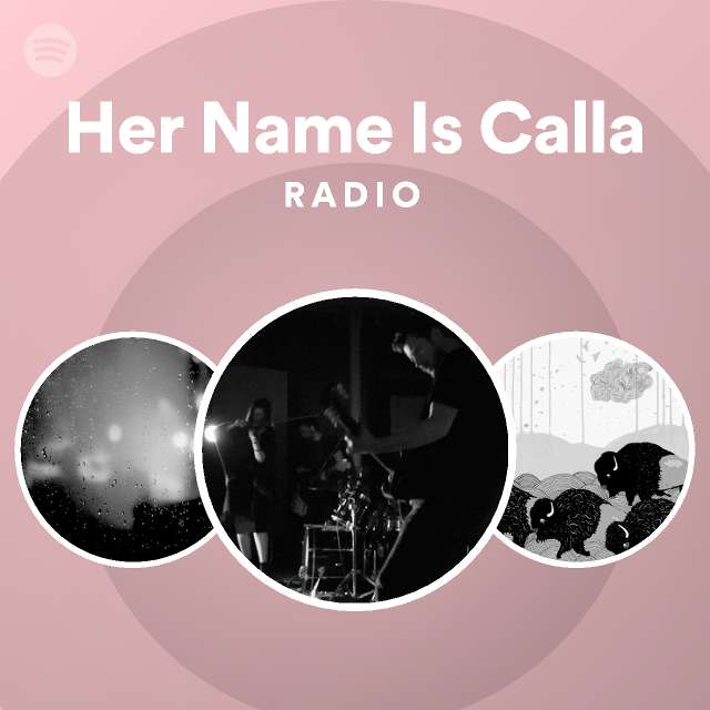 Her Name Is Calla | Spotify