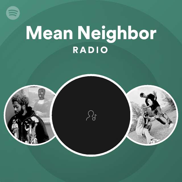 Mean Neighbor Radio - playlist by Spotify | Spotify