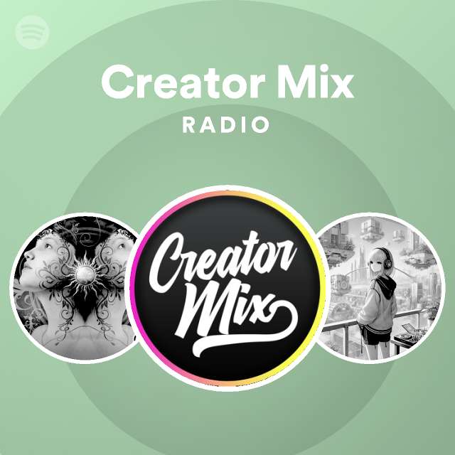 Creator Mix Radio - playlist by Spotify | Spotify