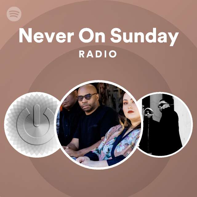 Never On Sunday Radio - playlist by Spotify | Spotify
