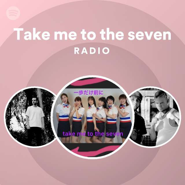 Take me to the seven Radio - playlist by Spotify | Spotify