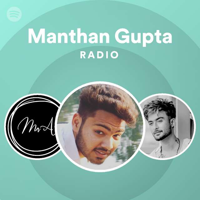 Manthan Gupta Radio | Spotify Playlist