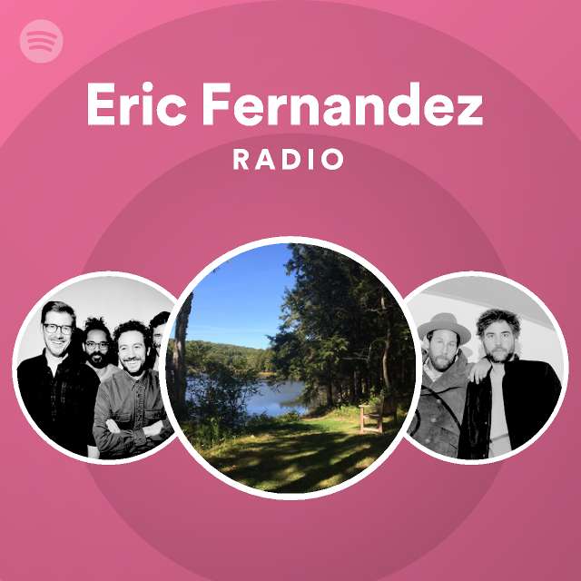 Eric Fernandez Radio | Spotify Playlist