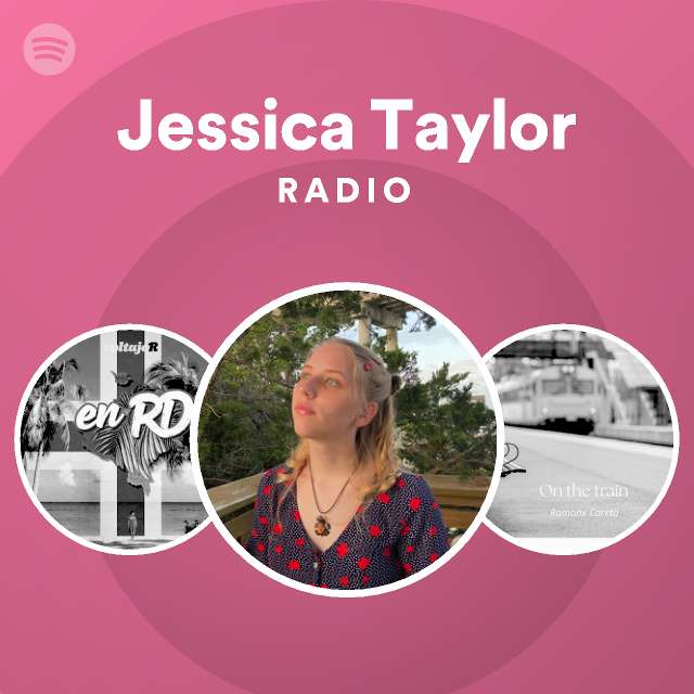 Jessica Taylor Radio - playlist by Spotify | Spotify