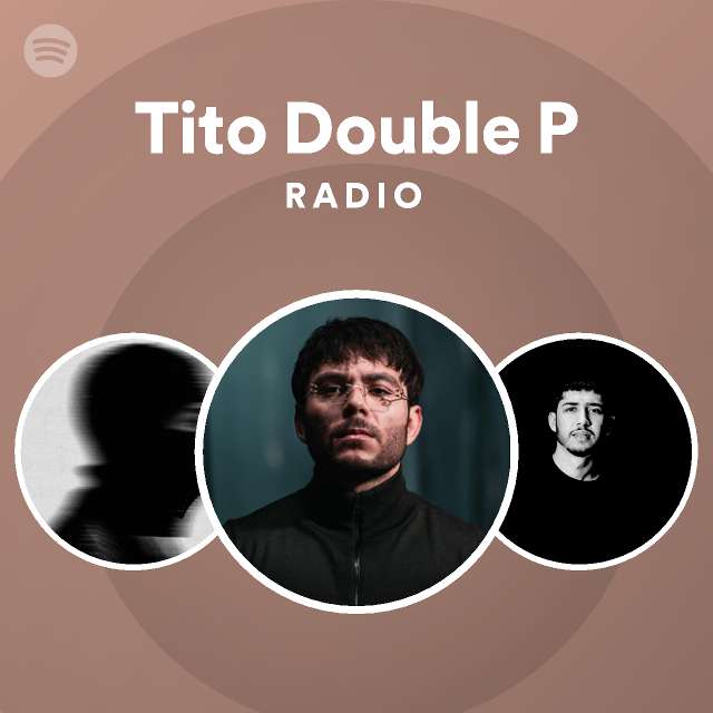 Tito Double P Radio - playlist by Spotify | Spotify