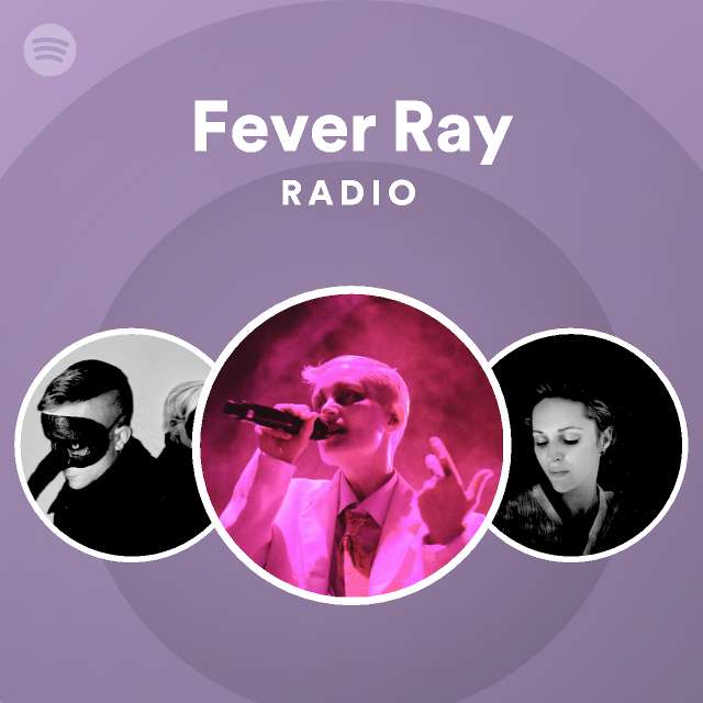 Fever Ray Radio - playlist by Spotify | Spotify