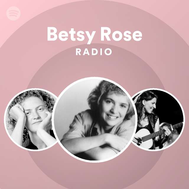 Betsy Rose Radio - playlist by Spotify | Spotify