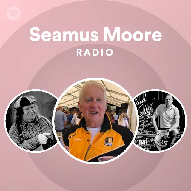Seamus Moore Radio - playlist by Spotify | Spotify