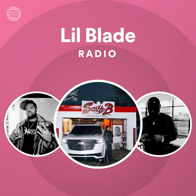 Lil Blade Radio - playlist by Spotify | Spotify