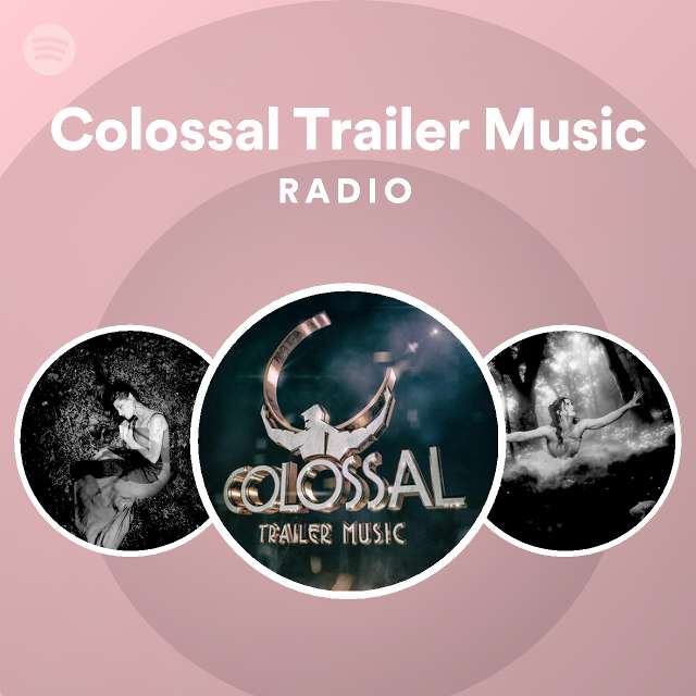 Colossal Trailer Music | Spotify