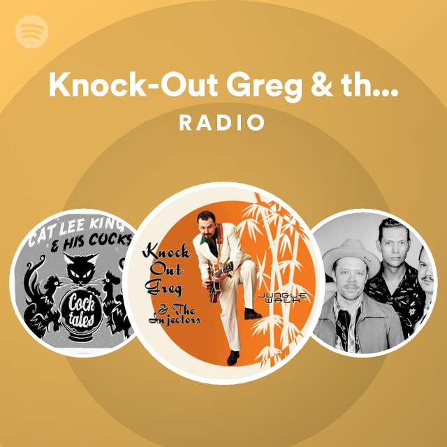 Knock-Out Greg & the Injectors Radio | Spotify Playlist