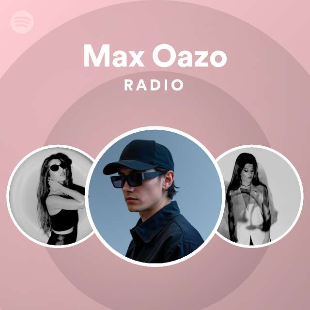 Max Oazo Radio - playlist by Spotify | Spotify