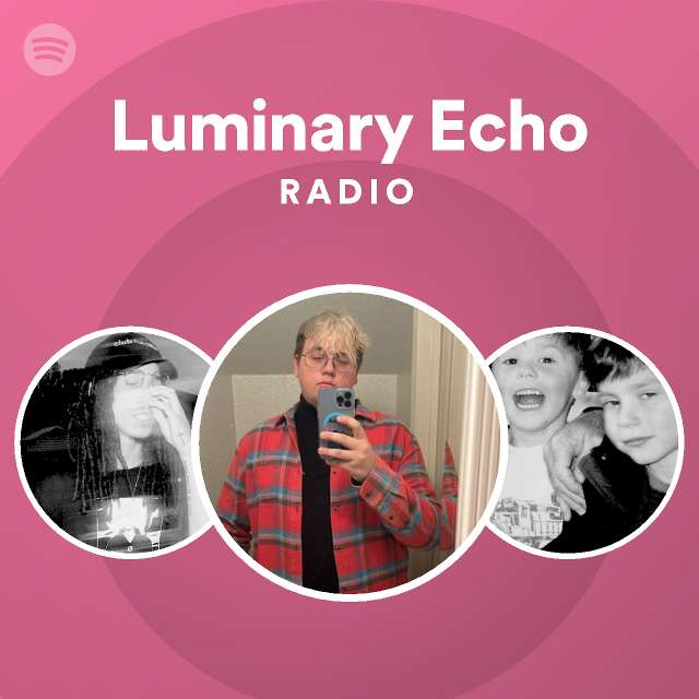 Luminary Echo Radio - playlist by Spotify | Spotify